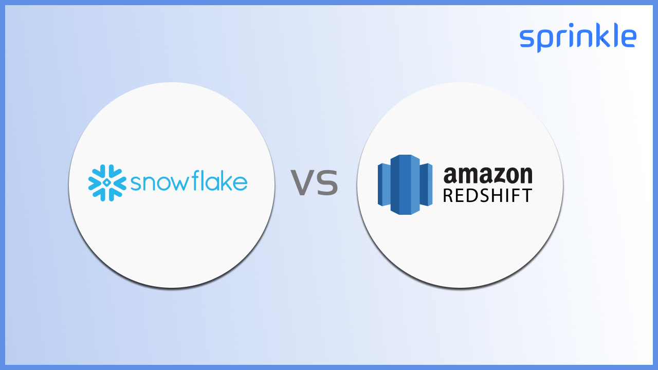 Snowflake Vs Redshift - 5 Key Differences | Sprinkle Data